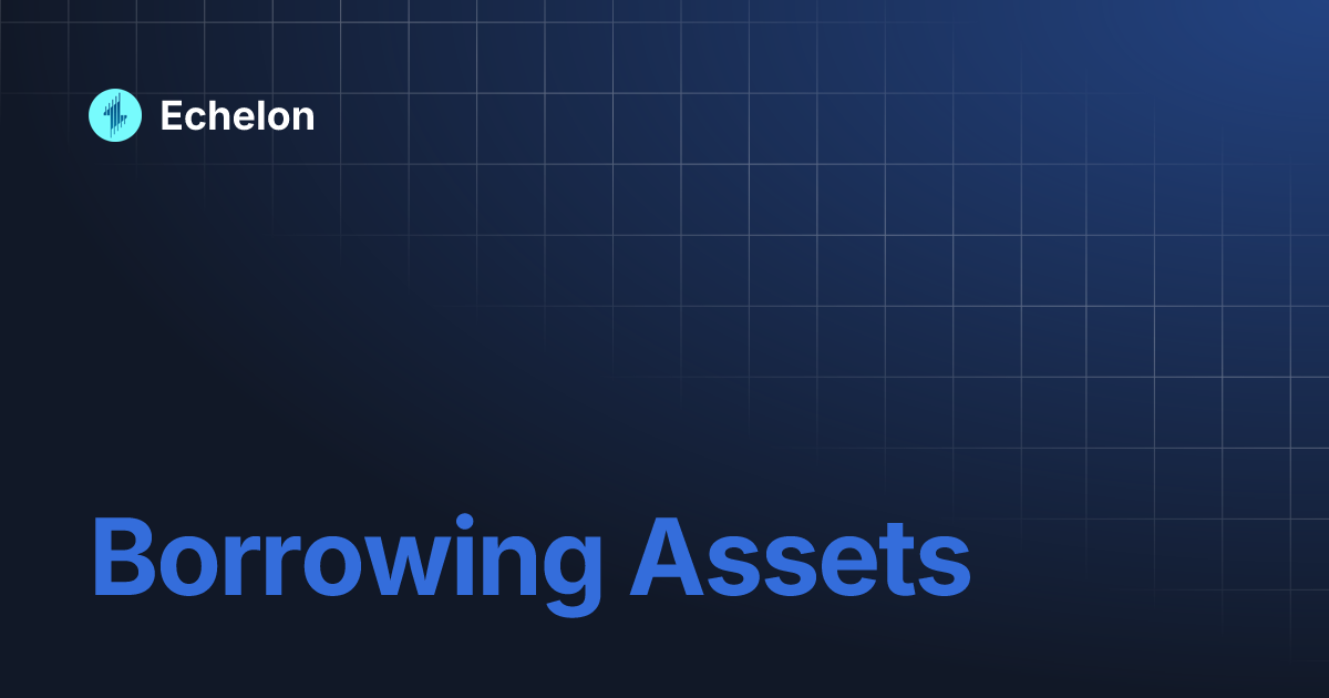 Borrowing Assets | Echelon