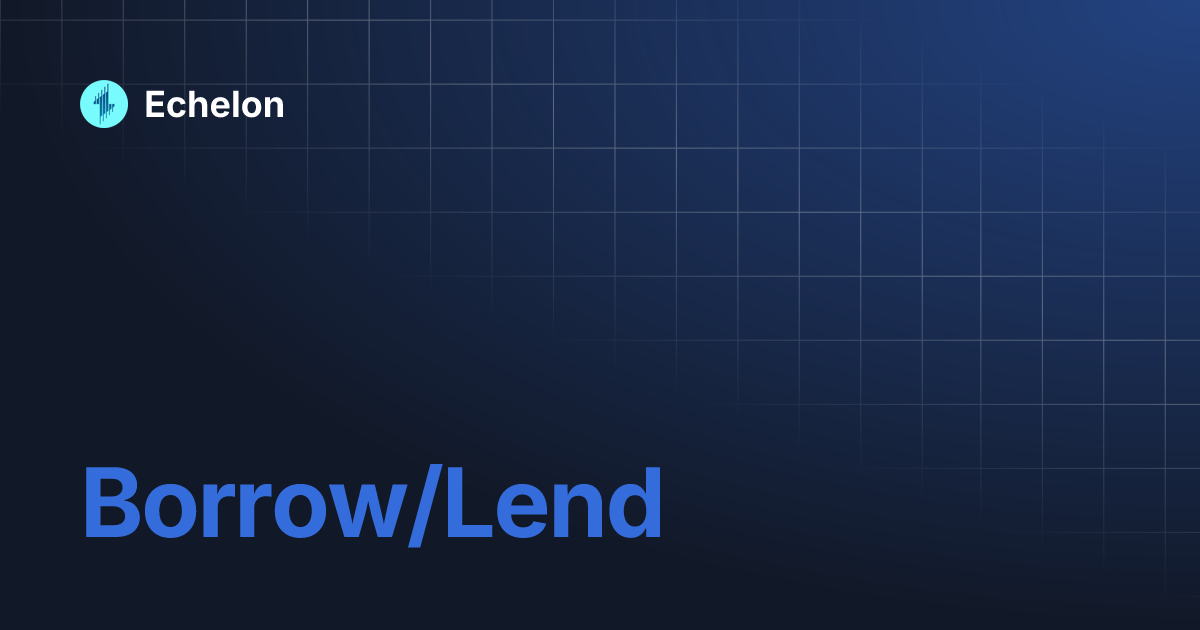 Borrow/Lend | Echelon