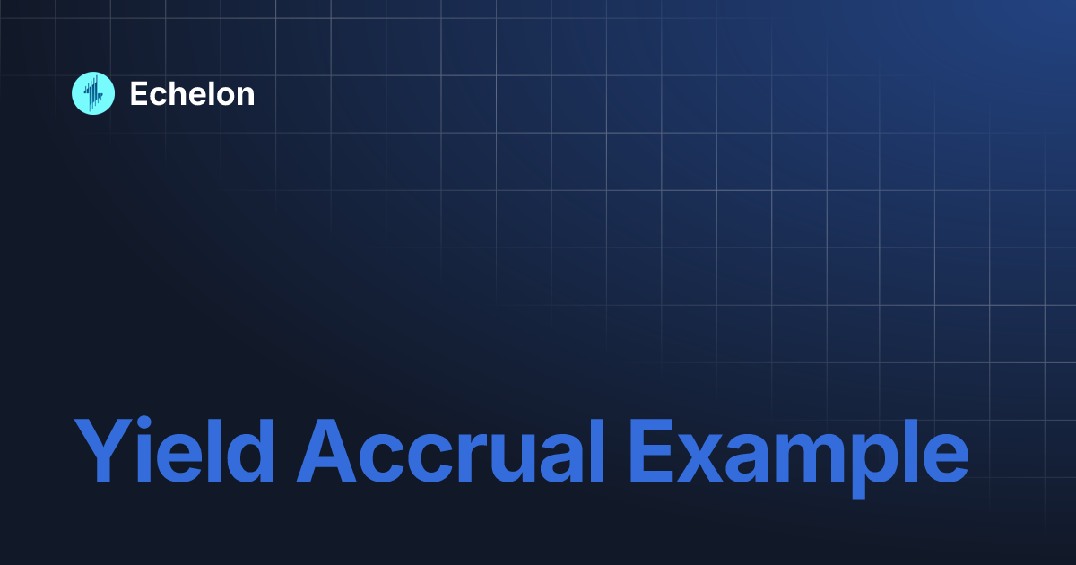 Yield Accrual Example | Echelon